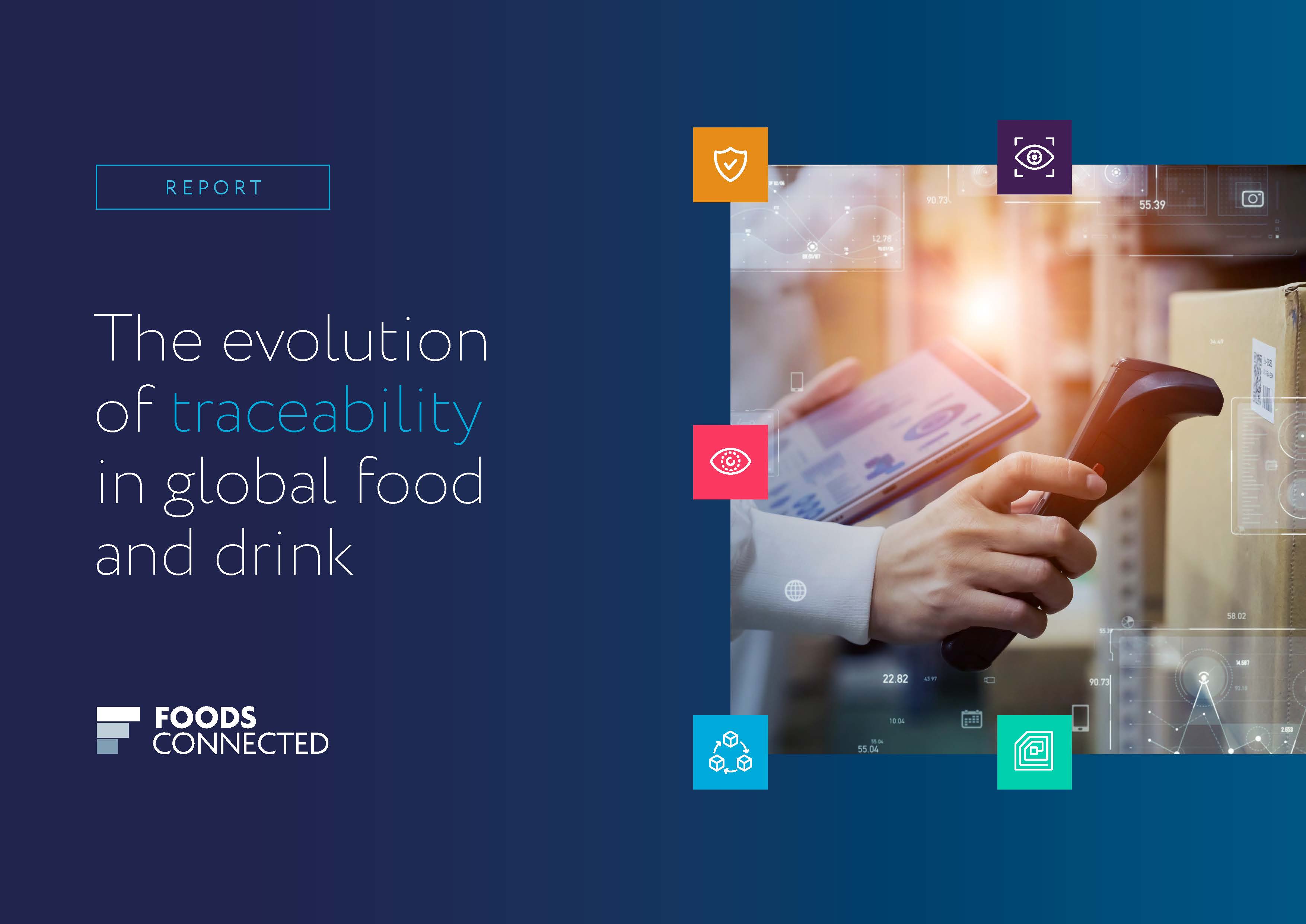 Foods Connected - The Evolution of Traceability in Food and Drink Foods Connected - The Evolution of Traceability in Food and Drink